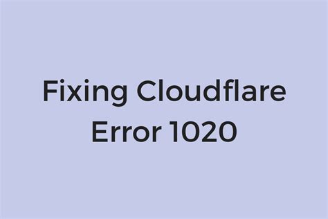 cloudflare error 1020 access denied what is it and how to fix it