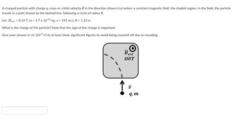 Solved A Charged Particle With Charge Q Mass M Initial