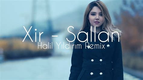 Xir Sallan Halil Yıldırım Remix YouTube Music