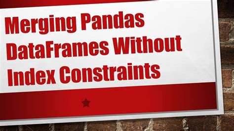 Merging Pandas Dataframes Without Index Constraints Youtube