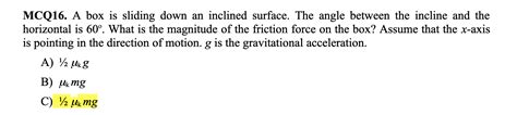 Solved Mcq16 A Box Is Sliding Down An Inclined Surface The