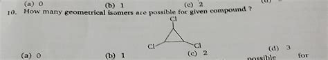 10 How Many Geometrical Isomers Are Possible For Given Compoundclc1c C
