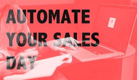 How To Automate Annoying Sales Stuff — Read If You Want Your Life Back