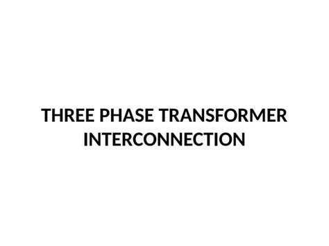 3 Phase Transformer Connectionpresentatation Pptx