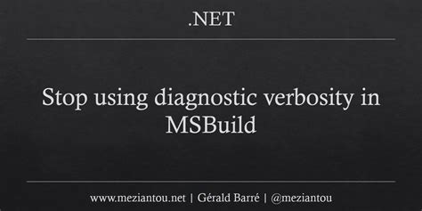 Stop Using Diagnostic Verbosity In Msbuild Meziantous Blog