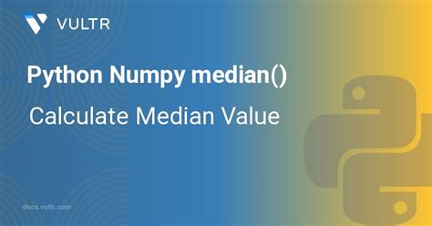 Python Numpy Median Calculate Median Value Vultr Docs