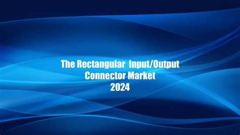 New Research Report The Rectangular Inputoutput Connector Market
