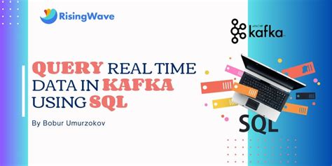 Query Real Time Data In Kafka Using Sql Rdevto