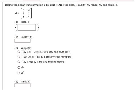 Solved Define The Linear Transformation T By Tx Ax Find Kert