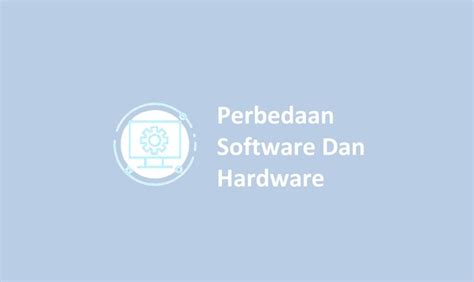 Perbedaan Software Dan Hardware