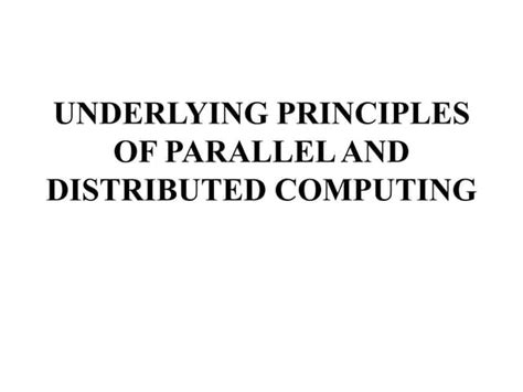Underlying Principles Of Parallel And Distributed Computing Pptx