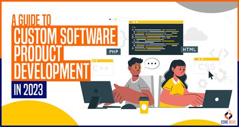 A Guide to Custom Software Product Development in 2023 - Core Devs Ltd