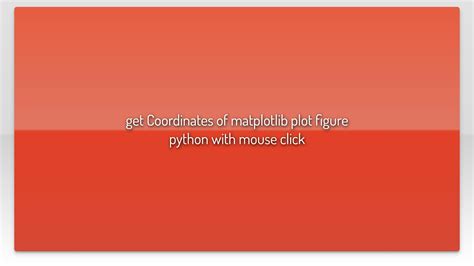 Get Coordinates Of Matplotlib Plot Figure Python With Mouse Click YouTube