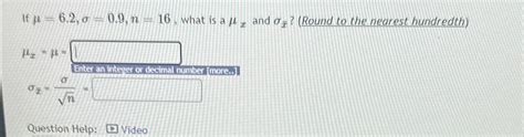 solved if μ 6 2 σ 0 9 n 16 ﻿what is a μx ﻿and σx‾ round
