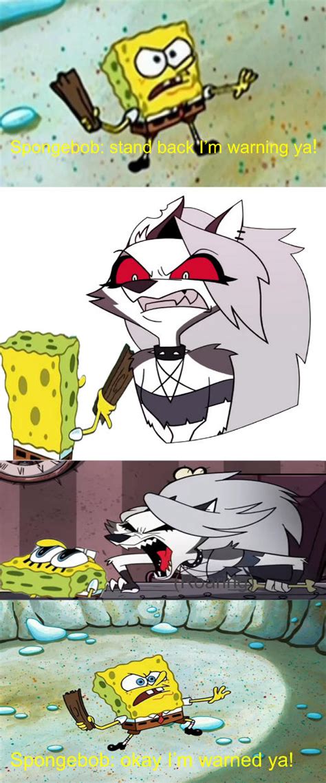 Spongebob Told Loona To Stand Back By Gravesleon On Deviantart
