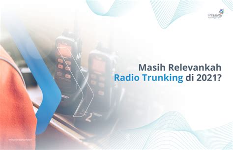 Masih Relevankah Radio Trunking Di 2021 Lintasarta