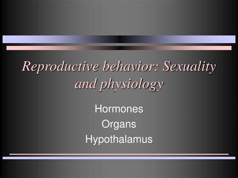 Ppt Reproductive Behavior Sexuality And Physiology Powerpoint
