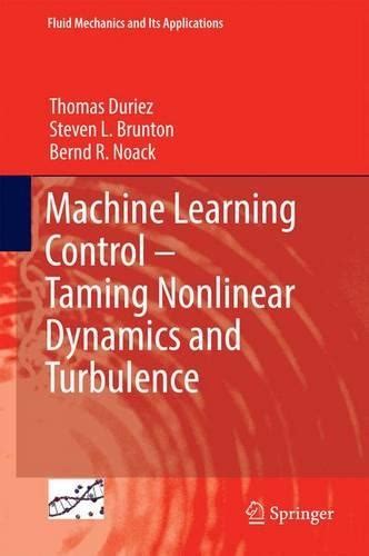 Machine Learning Control Taming Nonlinear Dynamics And Turbulence Thomas Duriez Steven L