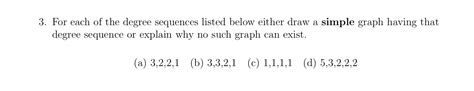 Solved For Each Of The Degree Sequences Listed Below Either Chegg Com