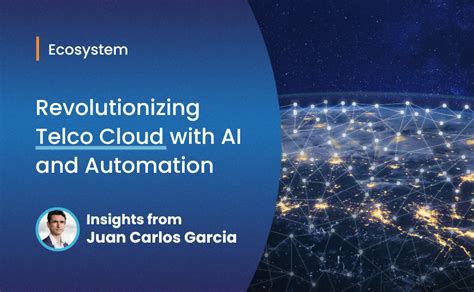 Revolutionizing Telco Cloud With Ai And Automation Insights From Juan Carlos Garcia