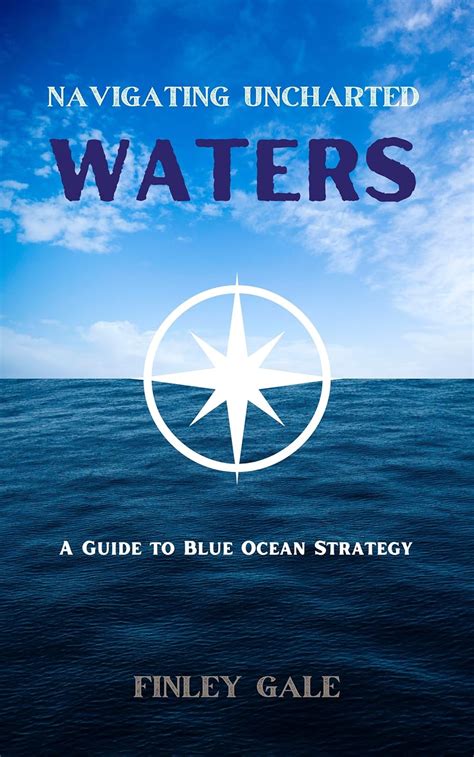Navigating Uncharted Waters: A Guide to Blue Ocean Strategy eBook ...