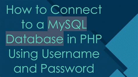 How To Connect To A Mysql Database In Php Using Username And Password