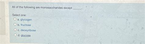 Solved All Of The Following Are Monosaccharides Exceptselect