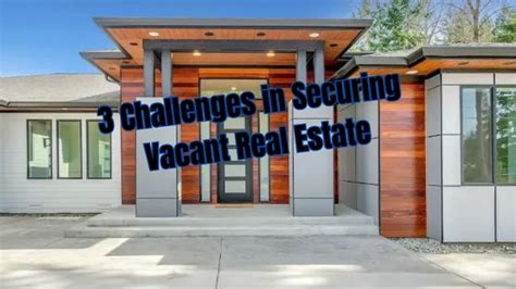 the top 3 challenges in securing vacant real estate and how to overcome