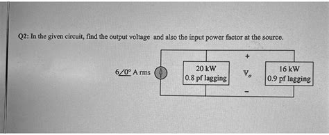 Solved Q2 In The Given Circuit Find The Output Voltage And Also The
