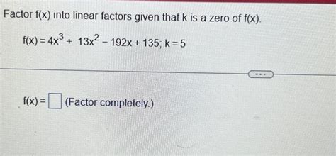 Solved Factor F X Into Linear Factors Given That K Is A Chegg Com