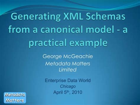 Generating Xml Schemas From A Logical Data Model Edw 2011 Ppsx