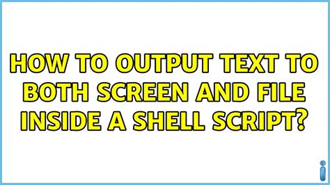 Unix And Linux How To Output Text To Both Screen And File Inside A Shell