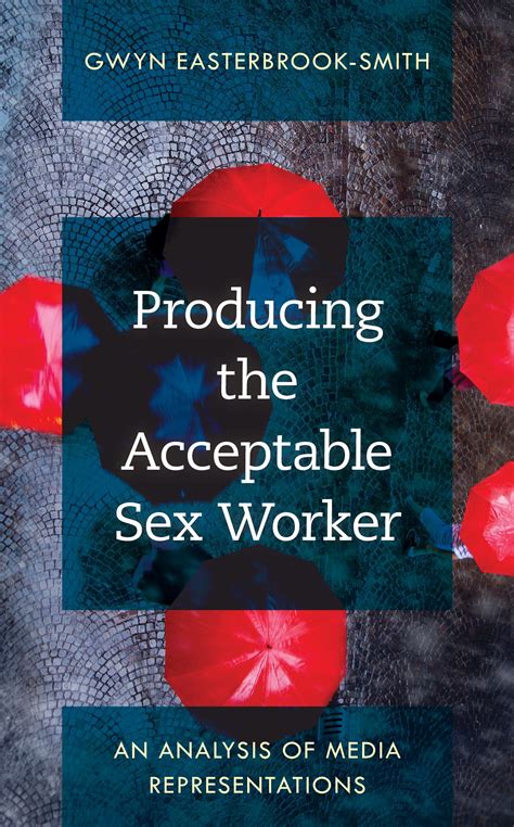 Producing The Acceptable Sex Worker An Analysis Of Media