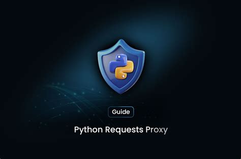 Python Requests Proxy Setup How To Route Traffic Securely