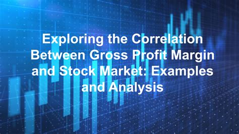 Exploring The Correlation Between Gross Profit Margin And Stock Market Examples And Analysis