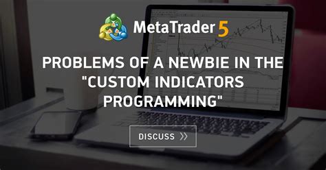 Problems Of A Newbie In The Custom Indicators Programming Indices Mql4 And Metatrader 4