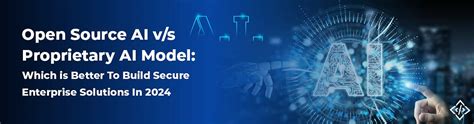 Open Source Vs Proprietary Generative Ai Building Secure Enterprise