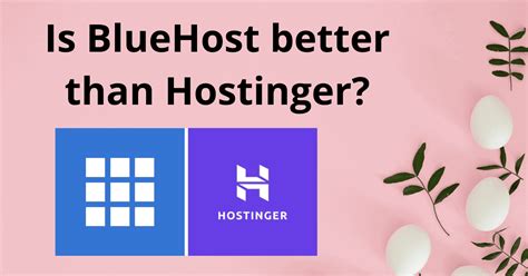 Is BlueHost Better Than Hostinger Webhost Winner