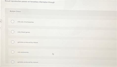 Solved Sexual Reproduction Passes On Hereditary Information Chegg Com