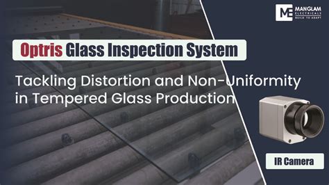 Tackling Distortion And Non Uniformity In Tempered Glass Production