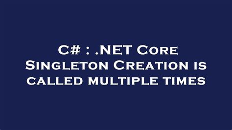 C Net Core Singleton Creation Is Called Multiple Times Youtube