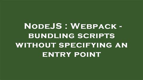 nodejs webpack bundling scripts without specifying an entry point