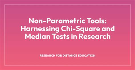 Non Parametric Tools Harnessing Chi Square And Median Tests In Research Distance Learning