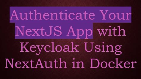 Authenticate Your Nextjs App With Keycloak Using Nextauth In Docker