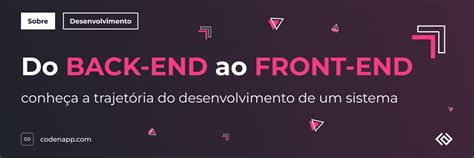 Do Back End Ao Front End Conheça A Trajetória Do Desenvolvimento De Um