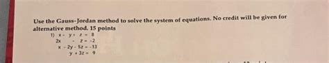 Solved Use The Gauss Jordan Method To Solve The System Of Chegg