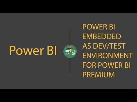 PowerBI Using Power BI Embedded As Dev Test Environment For Power BI Premium Business Intelligist