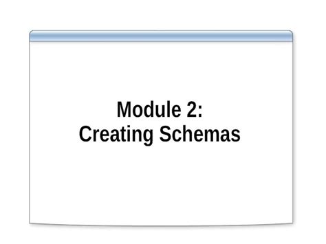 Pptx Module 2 Creating Schemas Overview Lesson 1 Introduction To