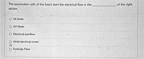 The Pacemaker Cells Of The Heart Start The Electrical Flow In The