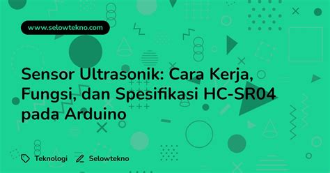 Sensor Ultrasonik: Cara Kerja, Fungsi, dan Spesifikasi HC-SR04 pada Arduino - SelowTekno